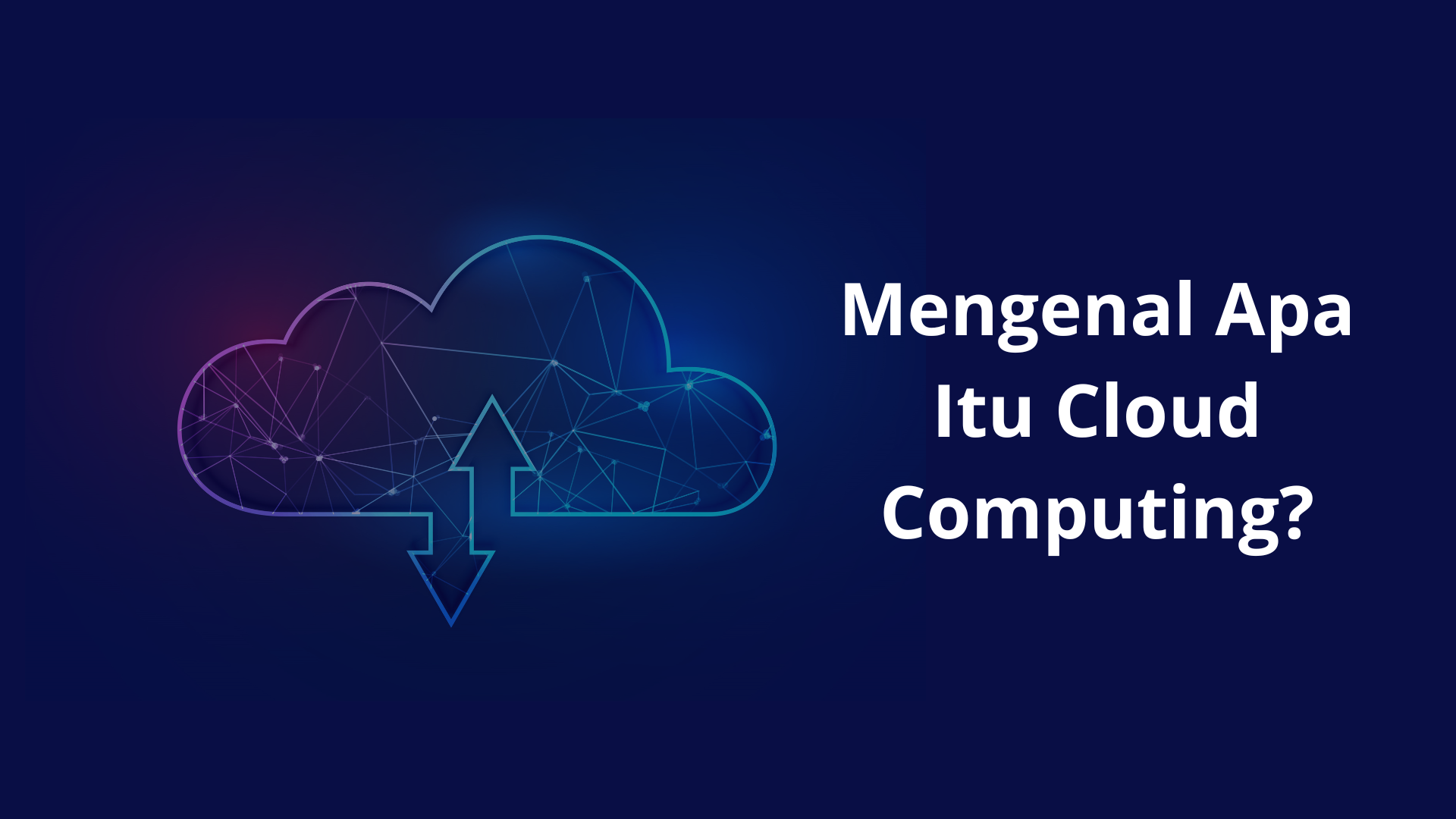 Apa Itu Cloud Computing: Pengertian, Jenis, dan Manfaat
